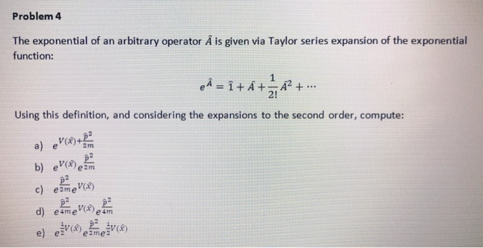 Solved Problem 4 The exponential of an arbitrary operator A | Chegg.com
