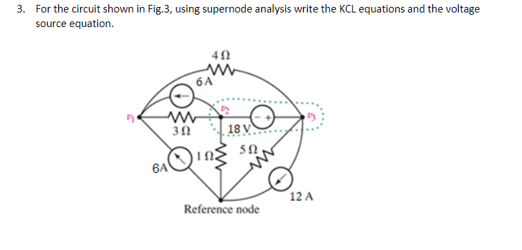 Solved For The Circuit Shown In Fig3 Using Supernode 