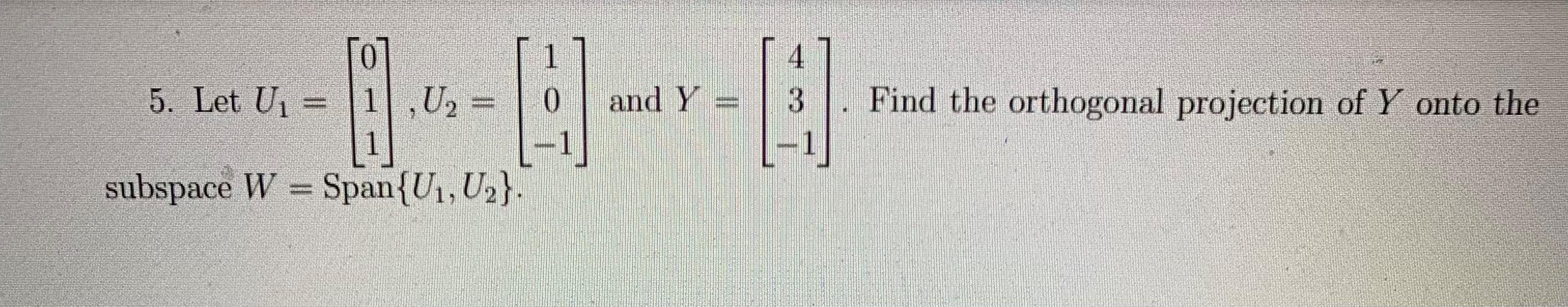 Solved 0 1 4 5. Let Ui = ,U2 = and Y = 3 Find the orthogonal | Chegg.com