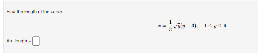 Solved Find the length of the curvex=13y2(y-3),1≤y≤9.Arc | Chegg.com