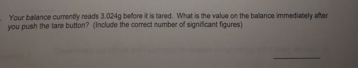 Solved Your balance currently reads 3.024g before it is | Chegg.com