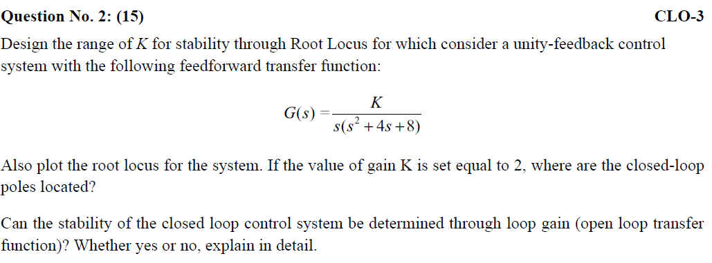 Solved Question No. 2: (15) CL0-3 Design the range of K for | Chegg.com