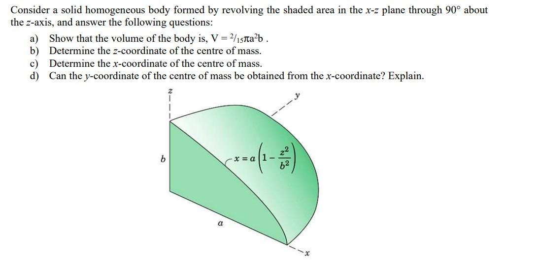 Solved Consider a solid homogeneous body formed by revolving | Chegg.com