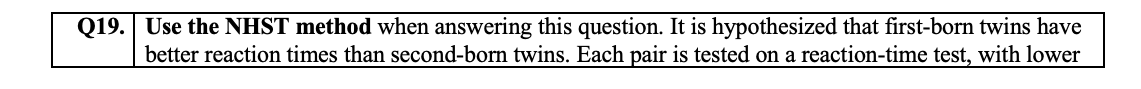 Solved Q19. Use the NHST method when answering this | Chegg.com