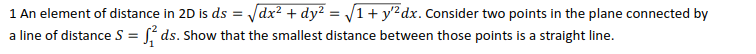 Solved 1 An element of distance in 2D is ds=dx2+dy2=1+y′2dx. | Chegg.com
