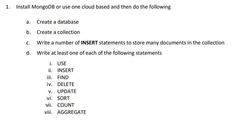 Solved 1. Install MongoDB or use one cloud based and then do | Chegg.com