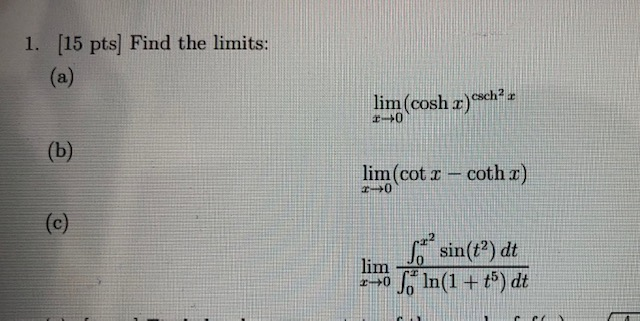 Solved 1. (15 pts) Find the limits: lim(cosh x)sch?- lim(cot | Chegg.com