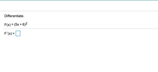 Solved Differentiate. F(x) = (5x + 6)2 F'(x)=0 | Chegg.com