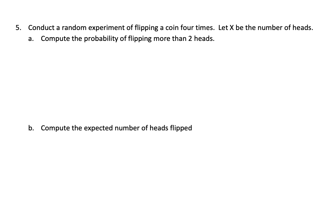 Solved 5. Conduct a random experiment of flipping a coin | Chegg.com