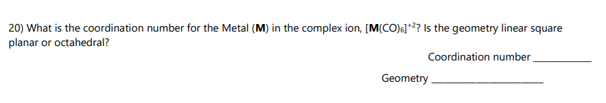 Solved 20) What is the coordination number for the Metal(M) | Chegg.com