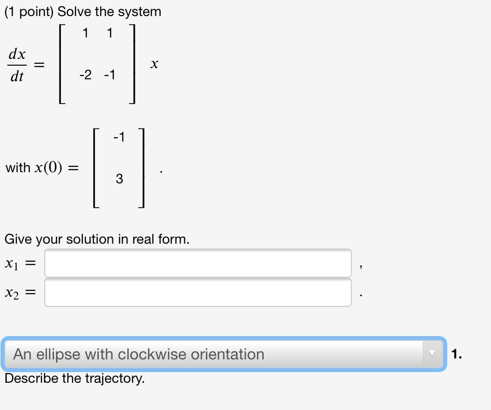 Solved (1 point) Solve the system 1 1 dx dt -2 -1 = х -1 | Chegg.com