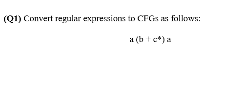 Solved (Q1) Convert regular expressions to CFGs as follows: | Chegg.com
