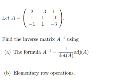 Solved Let A=⎝⎛21−1−3111−1−3⎠⎞ Find the inverse matrix A−1 | Chegg.com