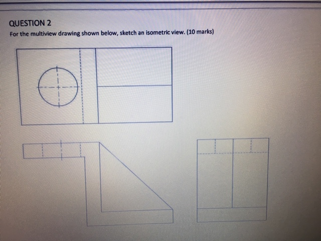 Solved QUESTION 2 For the multiview drawing shown below, | Chegg.com