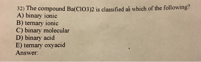 Solved 32) The compound Ba(CIO3)2 is classified aš which of | Chegg.com
