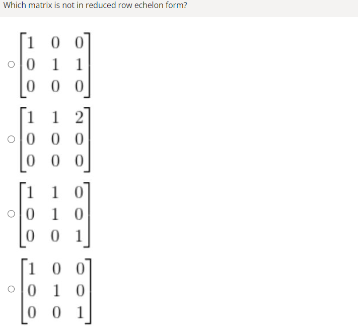 Solved Which matrix is not in reduced row echelon form? | Chegg.com
