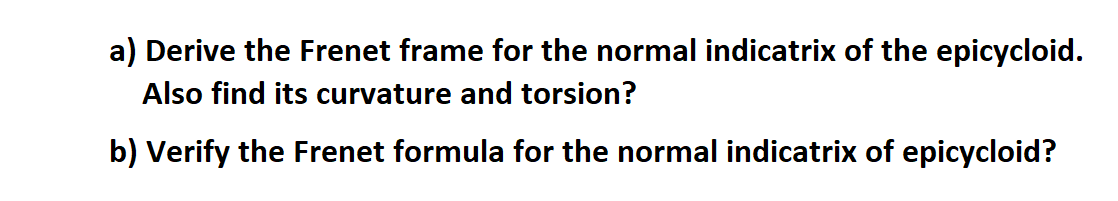 Solved a) Derive the Frenet frame for the normal indicatrix | Chegg.com