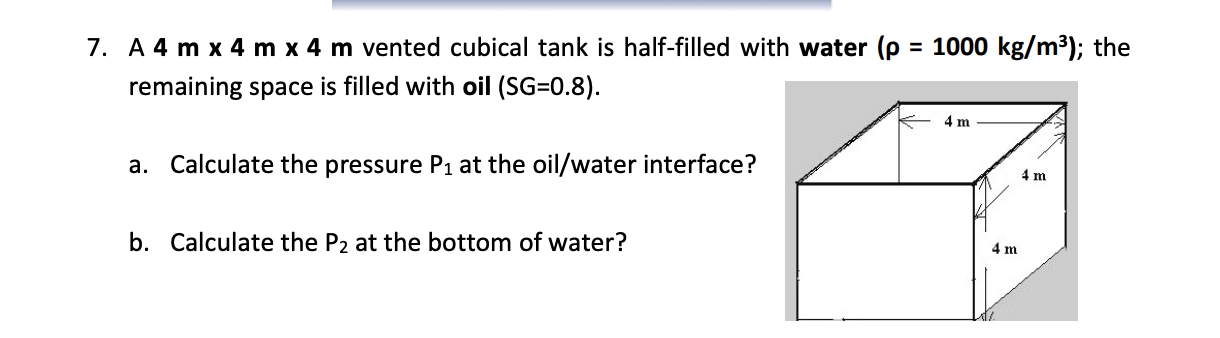 Solved 7. A 4 mx 4 mx 4 m vented cubical tank is half-filled | Chegg.com