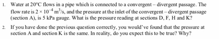 Solved 1. Water at 20°C flows in a pipe which is connected | Chegg.com