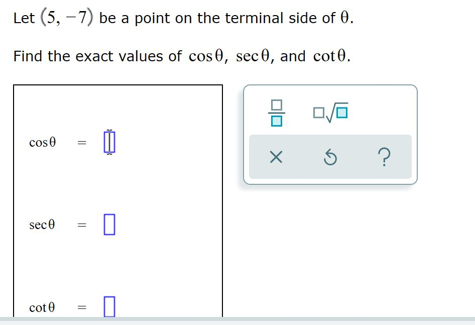 Solved Let (5, -7) be a point on the terminal side of 0 Find | Chegg.com