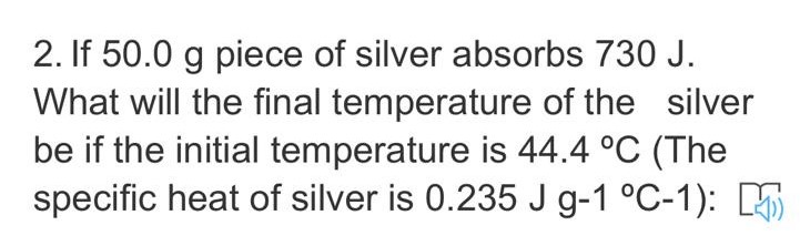 Solved 2. If 50.0 g piece of silver absorbs 730 J. What will | Chegg.com