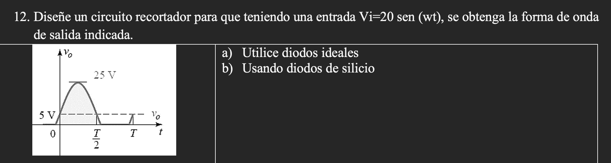 Solved 12. Diseñe un circuito recortador para que teniendo | Chegg.com