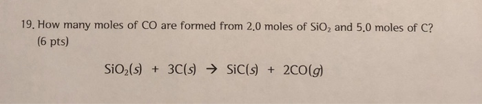 Solved 19, How many moles of CO are formed from 2.0 moles of | Chegg.com
