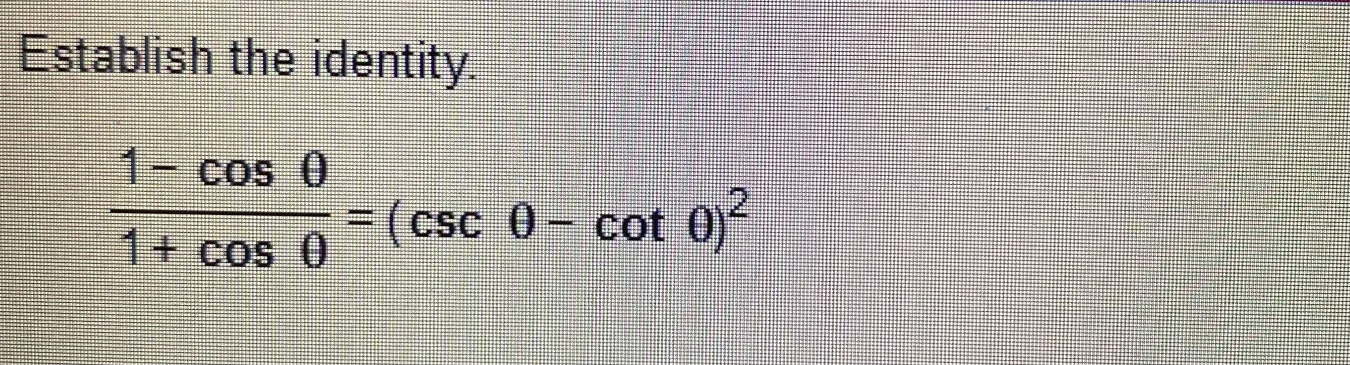 Solved Establish the identity.1-cosθ1+cosθ=(cscθ-cotθ)2 | Chegg.com