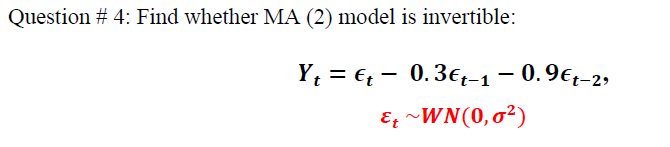 Solved Question \# 4: Find whether MA (2) model is | Chegg.com