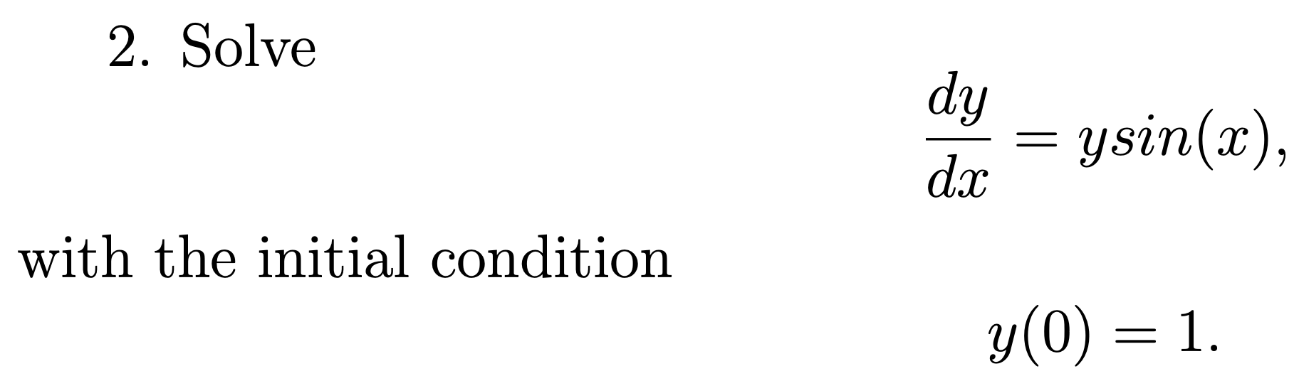 Solved 2. Solve dxdy=ysin(x) with the initial condition | Chegg.com