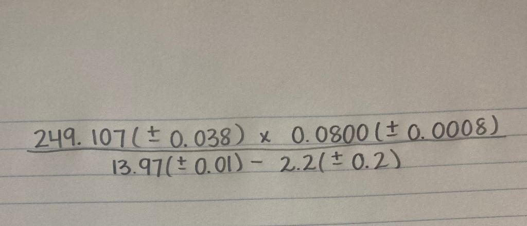 Solved 249.107 + 0.038) X 0.08001+ 0.0008) 13.97(+ 0.01) - | Chegg.com