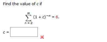 Solved Find the value of c if ∑n=2∞(1+c)−n=6 c= | Chegg.com
