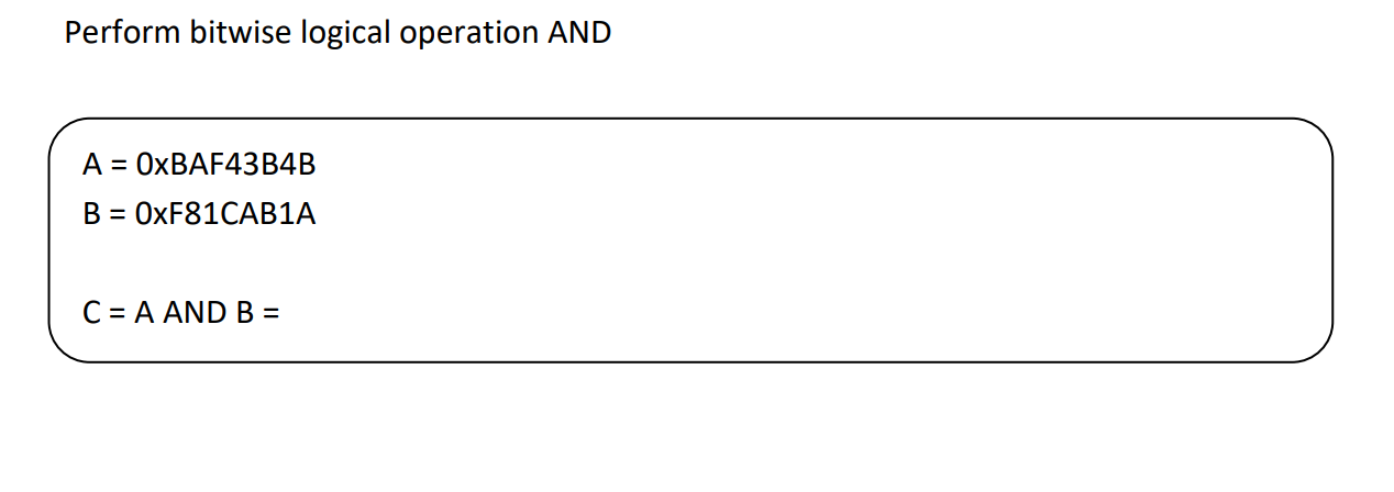 Solved Perform bitwise logical operation AND A = OxBAF43B4B | Chegg.com Solved Perform bitwise logical operation AND A = OxBAF43B4B | Chegg.com