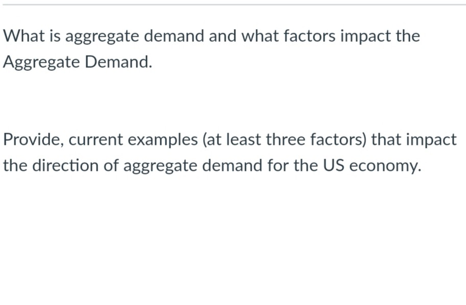 Solved What is aggregate demand and what factors impact the | Chegg.com