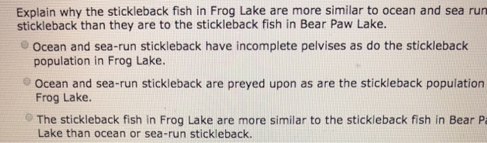 Solved Explain why the stickleback fish in Frog Lake are | Chegg.com