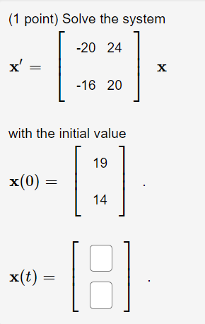 Solved (1 point) Solve the system x′=[−20−162420]x with the | Chegg.com