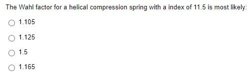 Solved The Wahl factor for a helical compression spring with | Chegg.com