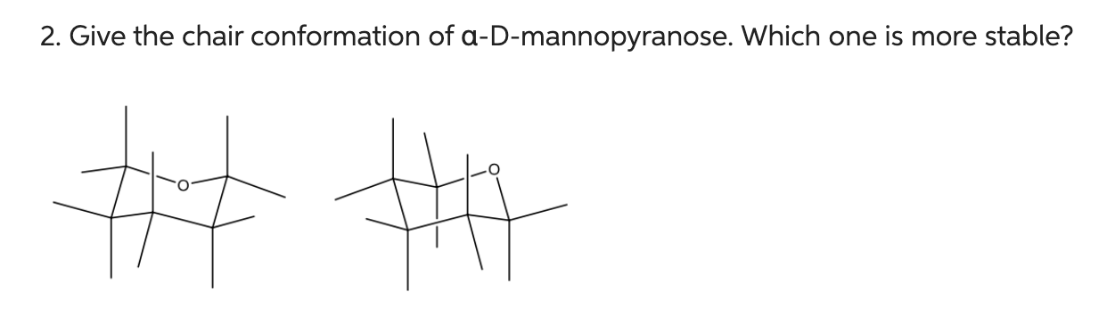 Solved 2. Give the chair conformation of a-D-mannopyranose. | Chegg.com