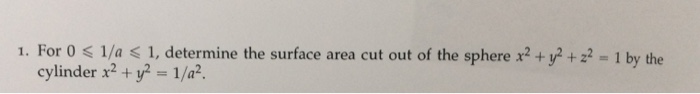 Solved 1. For 0' 1/a 1, determine the surface area cut out | Chegg.com