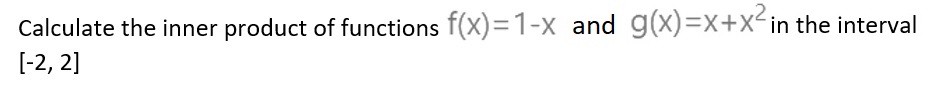 Solved Calculate the inner product of functions f(x)=1-x and | Chegg.com