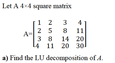 Solved Let A 4x4 square matrix 1 2 3 4 2 5 8 11 A= 3 8 14 20 | Chegg.com