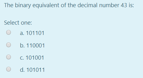 Solved The binary equivalent of the decimal number 43 is: | Chegg.com