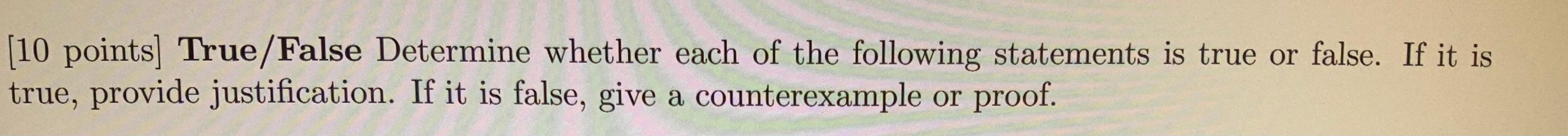 Solved (10 points) True/False Determine whether each of the | Chegg.com