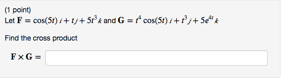 Solved (1 point) Let F = cos(5t) i +ti+ 5tº k and G = t4 | Chegg.com