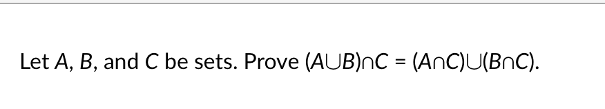 Solved Let A, B, and C be sets. Prove (A∪B)∩C = (A∩C)∪(B∩C). | Chegg.com