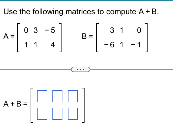 Solved Use the following matrices to compute A+B. | Chegg.com
