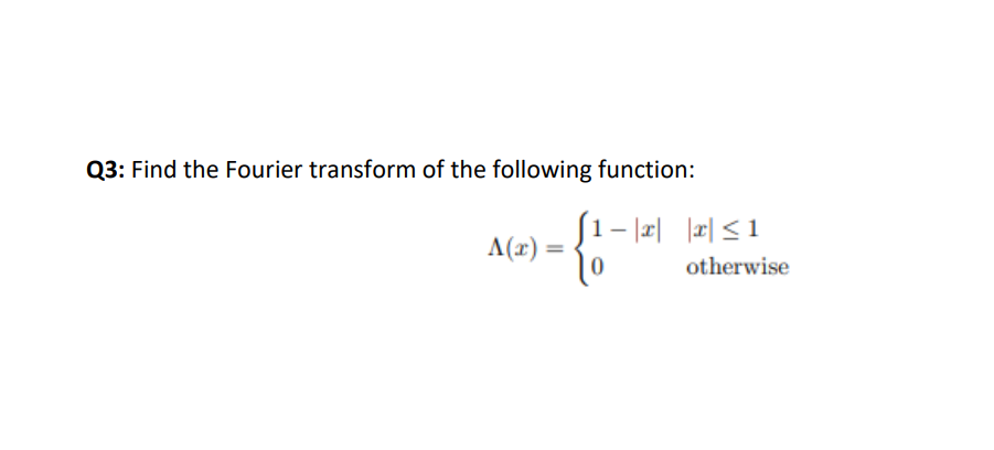 Solved Q3: Find the Fourier transform of the following | Chegg.com