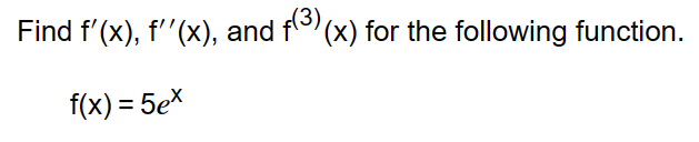 Solved Find f'(x),f''(x), ﻿and f(3)(x) ﻿for the following | Chegg.com