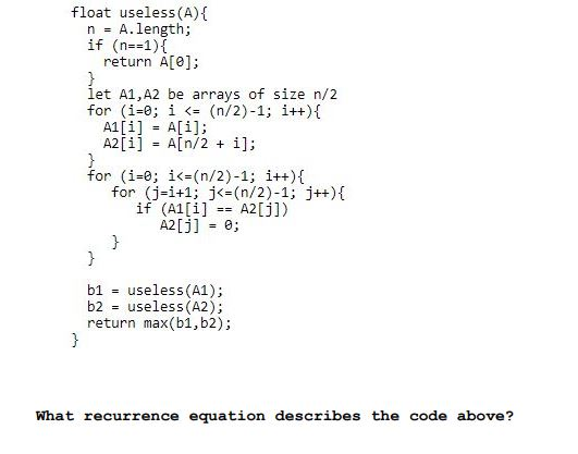 Solved float useless (A) { n = A.length; if (n==1) { return | Chegg.com