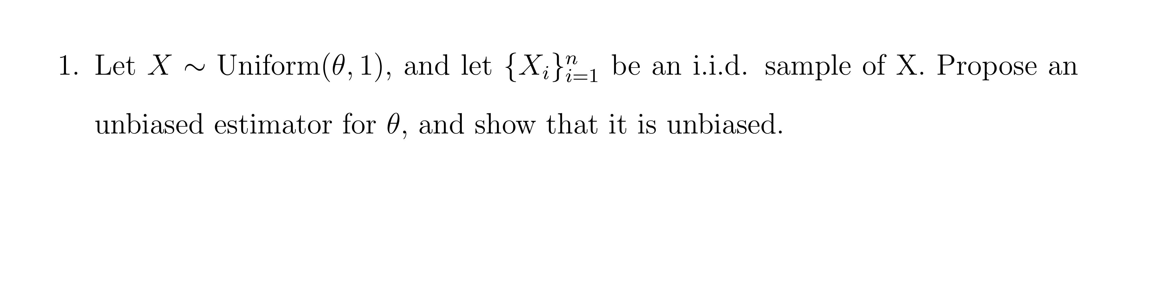 Solved 1. Let X∼Uniform(θ,1), and let {Xi}i=1n be an i.i.d. | Chegg.com Solved 1. Let X∼Uniform(θ,1), and let {Xi}i=1n be an i.i.d. | Chegg.com